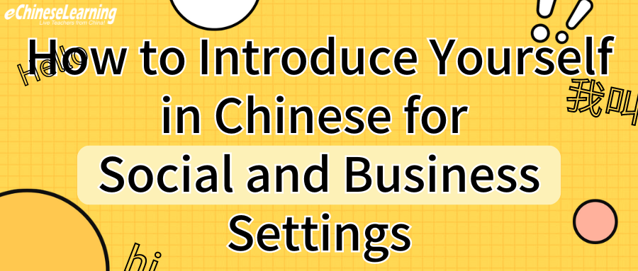 How to Introduce Yourself in Chinese for Social and Business
